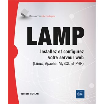 LAMP - Installez et configurez votre serveur web (Linux, Apache, MySQL ...