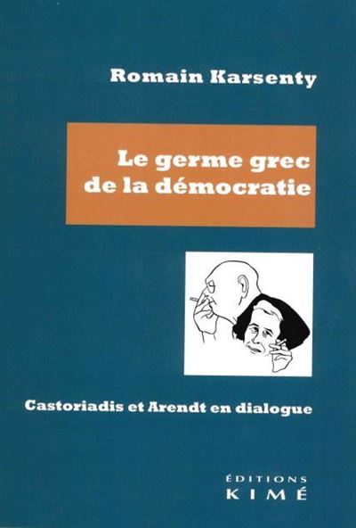 Le germe grec de la démocratie : Castoriadis et Arendt en dialogue ...
