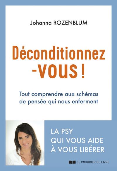 Déconditionnez-vous ! - Tout comprendre aux schémas de pensée qui nous ...