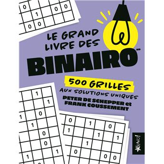 Le grand livre des Binairo 500 grilles aux solutions uniques - broché ...