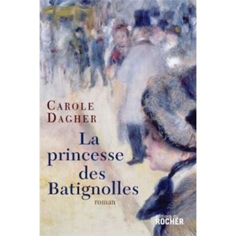 La princesse des Batignolles - broché - Carole Dagher - Achat Livre | fnac