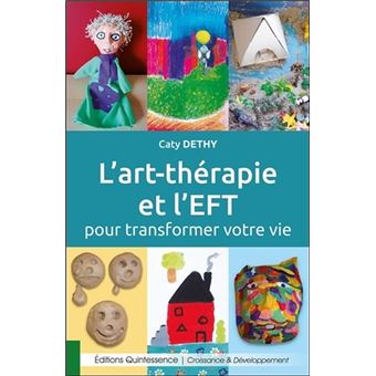 L'art thérapie et l'EFT pour transformer votre vie - broché - Caty ...