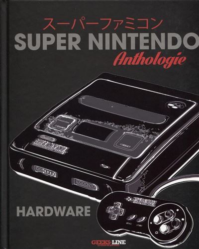 Super Nintendo Hardware Anthologie - relié - Emmanuel Lesne, Erwan Le ...