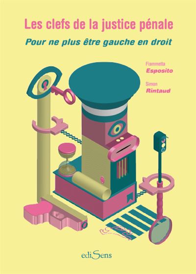Les clefs de la justice penale. pour ne plus etre gauche en Pour ne ...