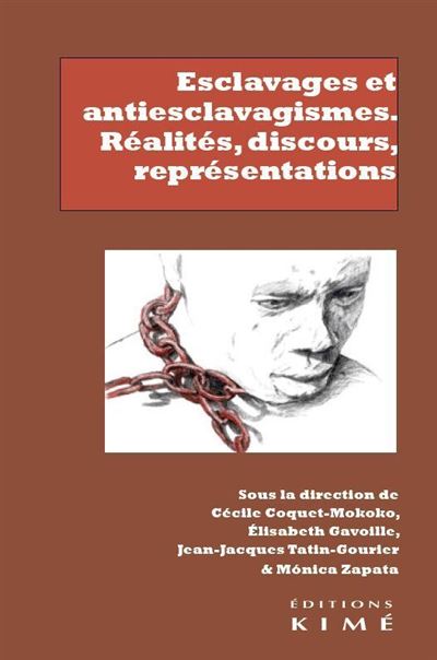 Esclavages et antiesclavagismes. Réalités, discours, représentations ...