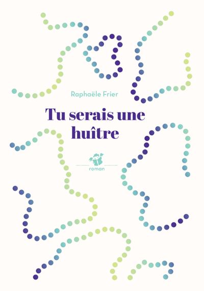 Tu serais une huître - broché - Raphaële Frier - Achat Livre ou ebook ...