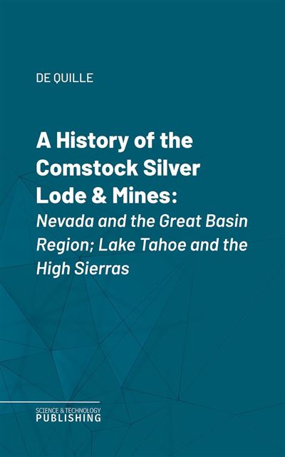 A History of the Comstock Silver Lode & Mines Nevada and the Great ...