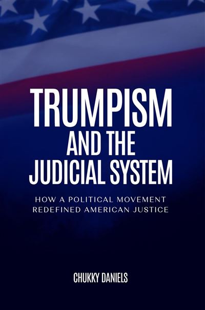 Trumpism And The Judicial System How A Political Movement Redefined ...