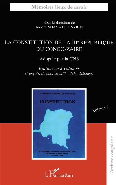 LA CONSTITUTION DE LA IIIème RÉPUBLIQUE DU CONGO-ZAÏRE Adoptée par la ...