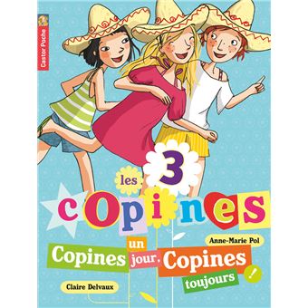Les 3 copines - Tome 11 - Copines un jour - copines toujours! - Anne ...