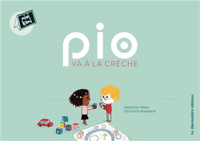 Pio - Mini kami - Pio va à la crèche - Delphine Meau, Charlotte ...