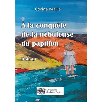 A la conquête de la Nébuleuse du Papillon - broché - Corine Marie, Les ...