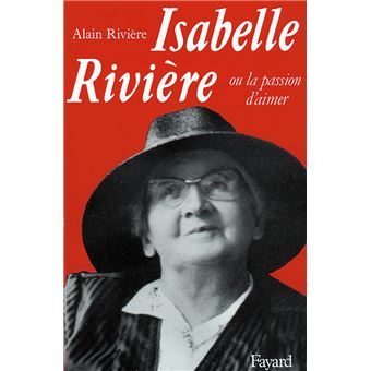 Isabelle Rivière Ou la passion d'aimer - broché - Alain Rivière - Achat ...