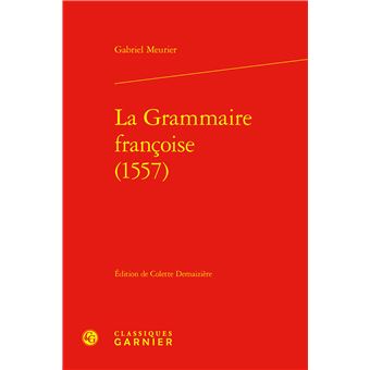 La Grammaire françoise (1557) - relié - Gabriel Meurier, Colette ...