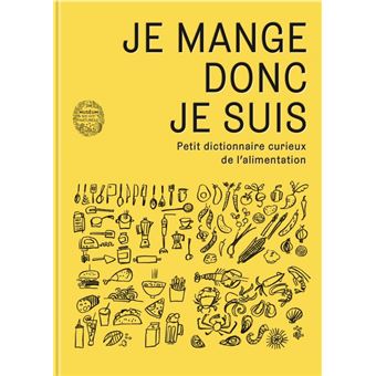 Je mange donc je suis - Petit dictionnaire curieux de l'alim Petit ...