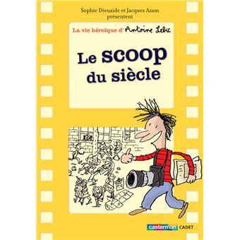 La vie héroïque d'Antoine Lebic - Le scoop du siècle - Semi-poche Tome ...