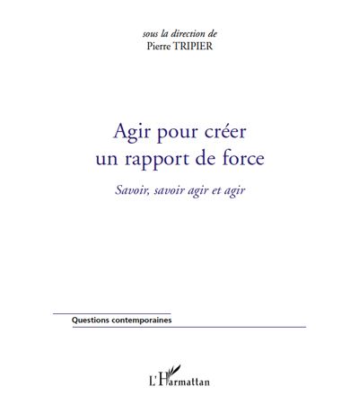 Agir pour créer un rapport de force Savoir, savoir agir et agir ...
