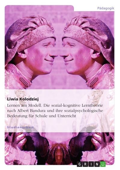 Lernen am Modell. Die sozial-kognitive Lerntheorie nach Albert Bandura ...
