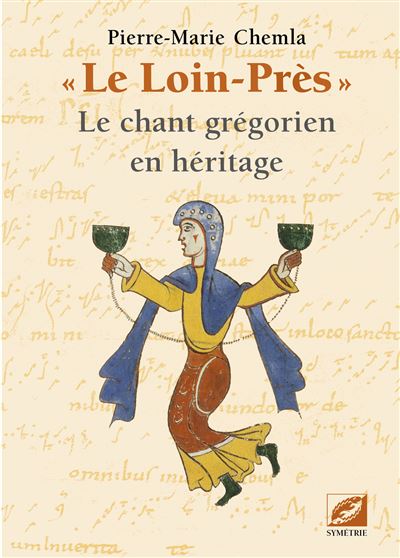 « Le Loin-Près » Le chant grégorien en héritage - Livre CD - Pierre ...