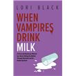 When Vampires Drink Milk A Fierce and Humorous Memoir by a Nurse Taking ...
