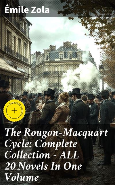 The Rougon-Macquart Cycle: Complete Collection - ALL 20 Novels In One ...
