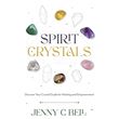 Spirit Crystals Discover Your Crystal Guide for Healing and Empowerment ...