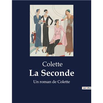 La Seconde Un roman de Colette - broché - Sidonie-Gabrielle Colette ...