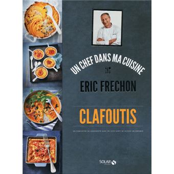 Clafoutis - Eric Fréchon - cartonné - Eric Fréchon - Achat Livre ou ...