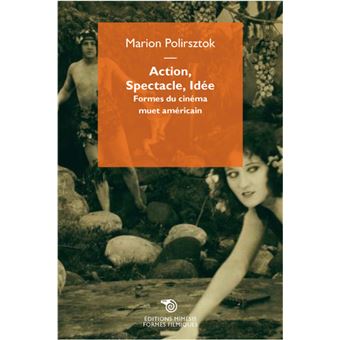 Action, Spectacle, Idée. Formes du cinéma muet américain - broché ...