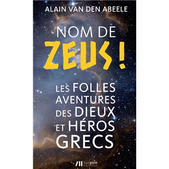 Nom de zeus ! - les folles histoires des dieux et heros grecs Les ...