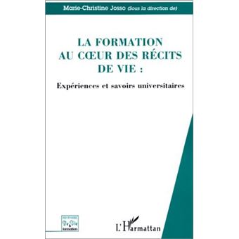 La formation au c ur des recits de vie Expériences et savoirs ...