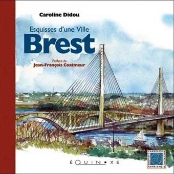 Brest - esquisses d'une ville - relié - Caroline Didou - Achat Livre | fnac