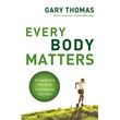 Every Body Matters Strengthening Your Body to Strengthen Your Soul ...
