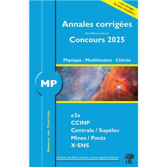 Annales corrigées des problèmes posés aux concours 2025 – MP Physique, Modélisation et Chimie ...