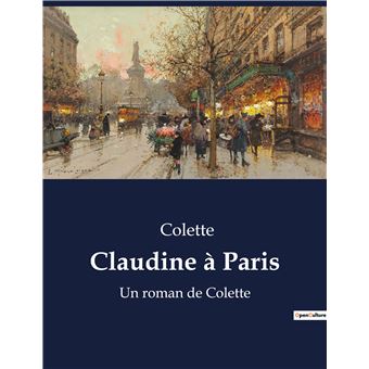 Claudine - Un roman de Colette - Claudine à Paris - Sidonie-Gabrielle ...