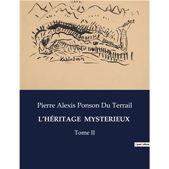 L'héritage mysterieux Tome II - broché - Pierre Alexis De Ponson Du ...