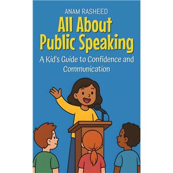 All About Public Speaking: A Kid's Guide to Confidence and ...