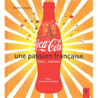 Coca-Cola - Une passion française d'hier... à demain - broché ...
