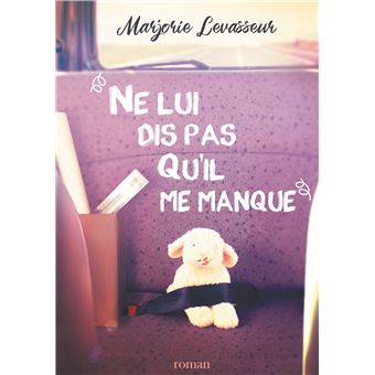 Ne lui dis pas qu'il me manque - broché - Marjorie Levasseur - Achat ...