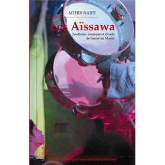 Les Aïssawa Soufisme, musique et rituels de transe au Maroc - broché ...