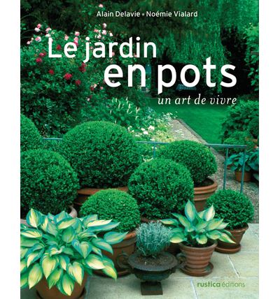 Le jardin en pots Un art de vivre - relié - Alain Delavie, Noémie ...