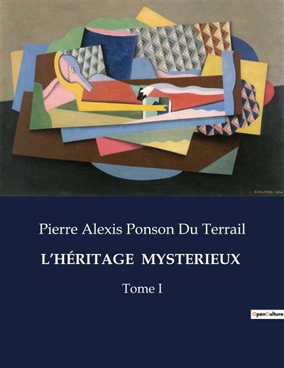 L'héritage mysterieux Tome I - broché - Pierre Alexis De Ponson Du ...