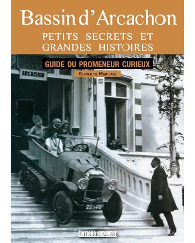 Bassin D'Arcachon. Petits Secrets Et Grandes Hist. - broché - Olivier ...