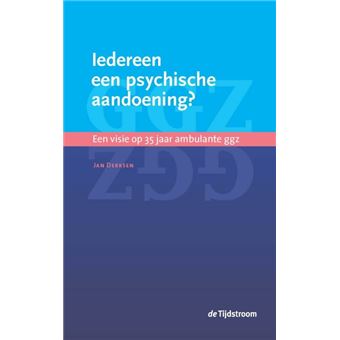 Iedereen een psychische aandoening? een visie op 35 jaar ambulante ggz ...