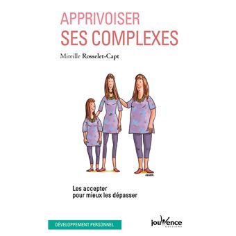 Apprivoiser ses complexes Les accepter pour mieux les dépasser - broché - Mireille Rosselet-Capt ...