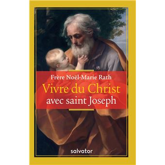 Vivre du Christ avec saint Joseph - broché - Frère Noël-Marie Rath ...