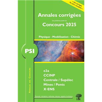 Annales corrigées des problèmes posés aux concours 2025 – PSI Physique, Modélisation et Chimie ...