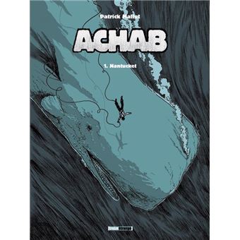 Achab - Nantucket Tome 01 - Achab - Tome 01 - Patrick Mallet - broché ...