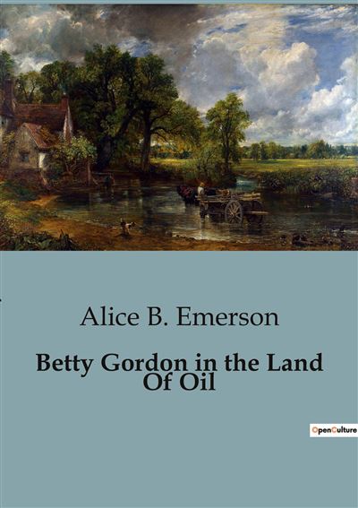 Betty Gordon in the Land Of Oil - broché - Alice B. Emerson - Achat ...