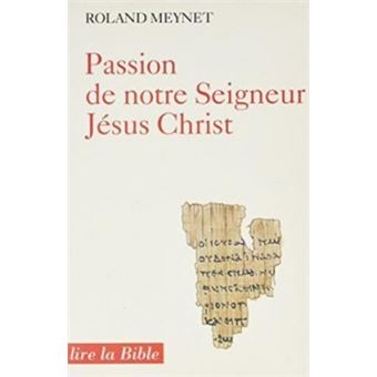 Passion de notre seigneur jésus-christ - broché - Roland Meynet - Achat ...